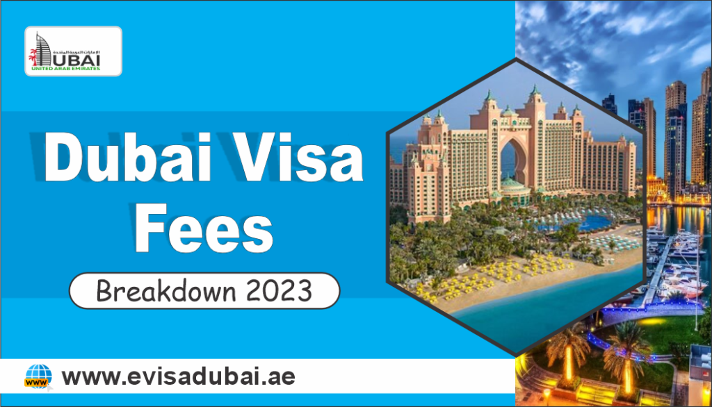 Dubai Visa Fees: A Complete Breakdown for 2023 – Evisa Dubai